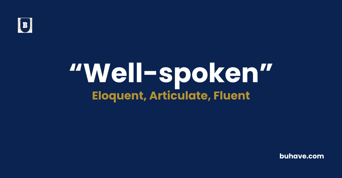 Well spoken Meaning Definition Synonym Antonym BUHAVE Well spoken Meaning Definition Synonym Antonym BUHAVE