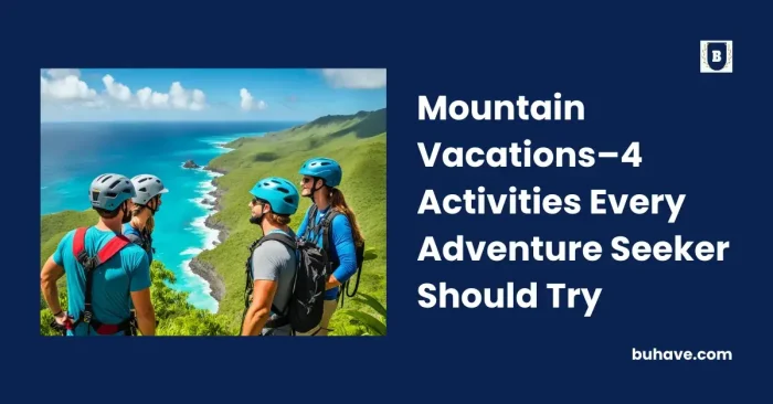 Mountain Vacations - 4 Activities Every Adventure Seeker Should Try ...